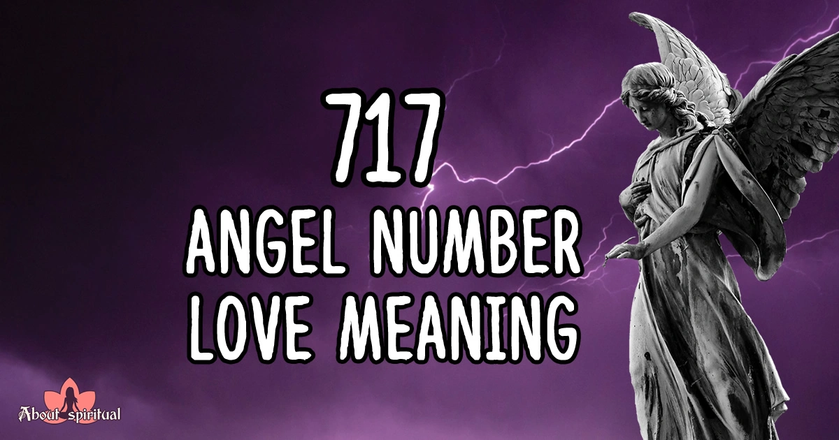 717 Angel Number Love Meaning: Appreciate Your Relationships - About ...